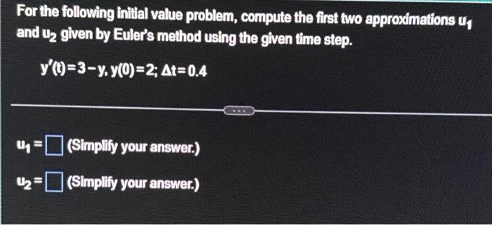 Solved For the following initial value problem, compute the | Chegg.com