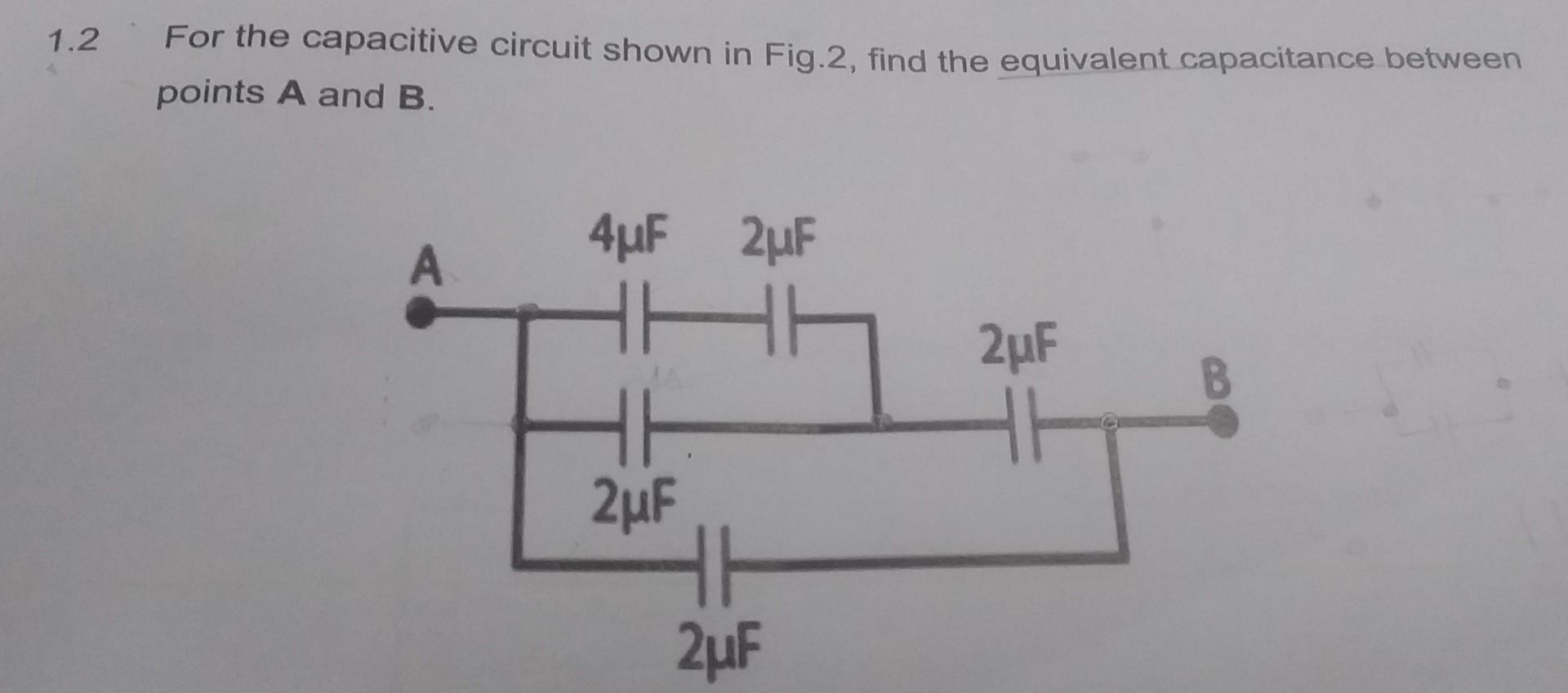Solved 1.2 For the capacitive circuit shown in Fig.2, find | Chegg.com