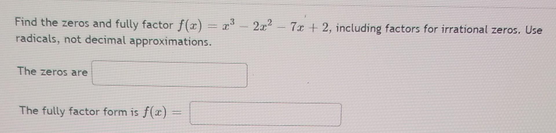 Solved Find the zeros and fully factor f(x)=x3−2x2−7x+2, | Chegg.com