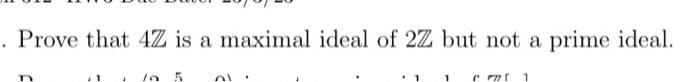 Solved Prove that 4Z is a maximal ideal of 2Z but not a | Chegg.com