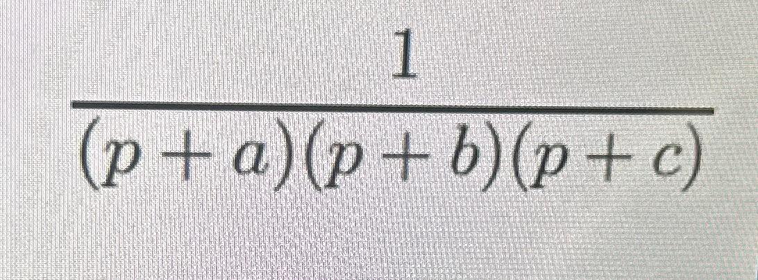 Solved use The 1(p+a)(p+b)(p+c)convolution integral to find | Chegg.com