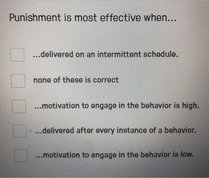 Solved Punishment is most effective when... ...delivered | Chegg.com
