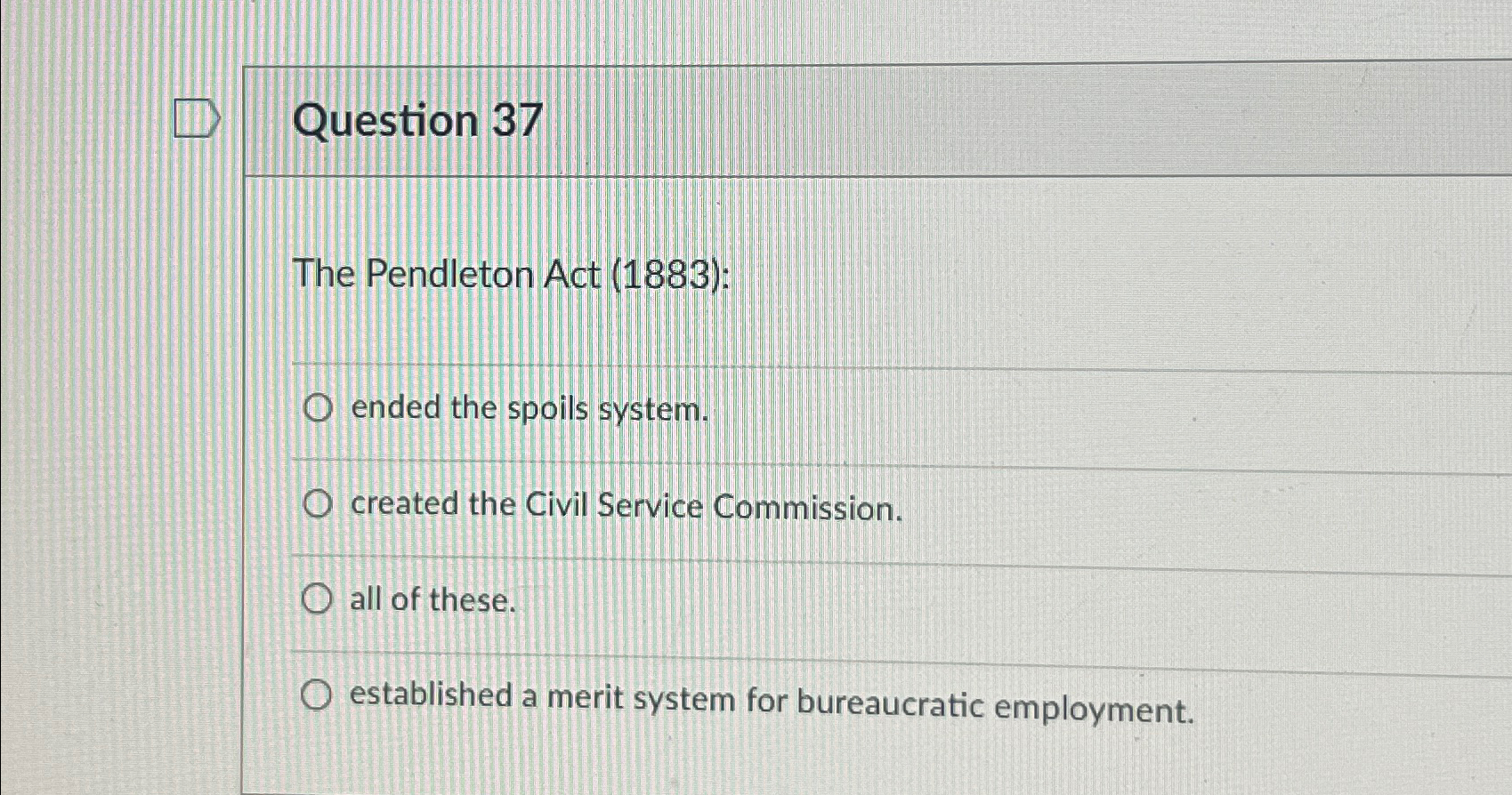 Solved Question 37The Pendleton Act (1883):ended the spoils | Chegg.com