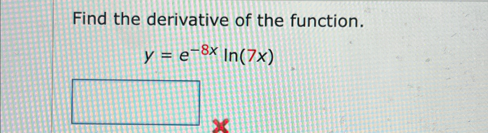 Solved Find the derivative of the function.y=e-8xln(7x) | Chegg.com