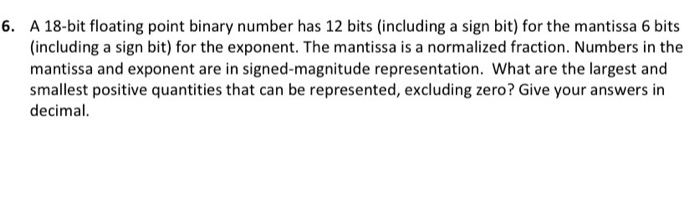 Solved 6. A 18-bit floating point binary number has 12 bits | Chegg.com