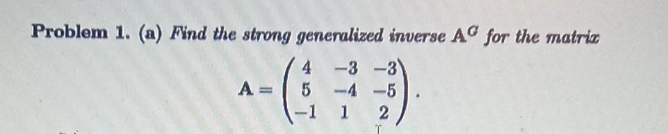 Solved Problem 1. (a) Find the strong generalized inverse AC | Chegg.com