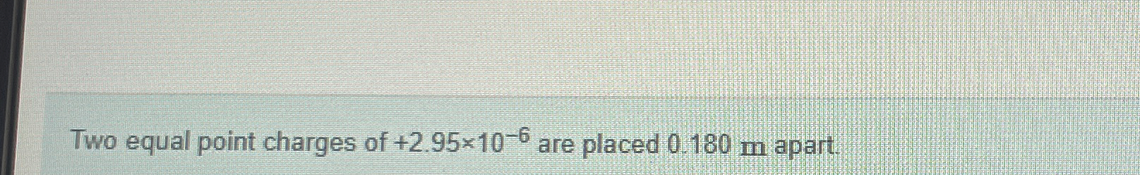 Solved Two equal point charges of +2.95×10-6 ﻿are placed | Chegg.com