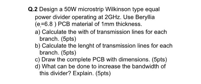 Solved Q.2 Design a 50W microstrip Wilkinson type equal | Chegg.com