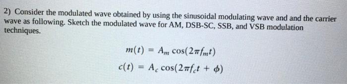 Solved 2) Consider the modulated wave obtained by using the | Chegg.com