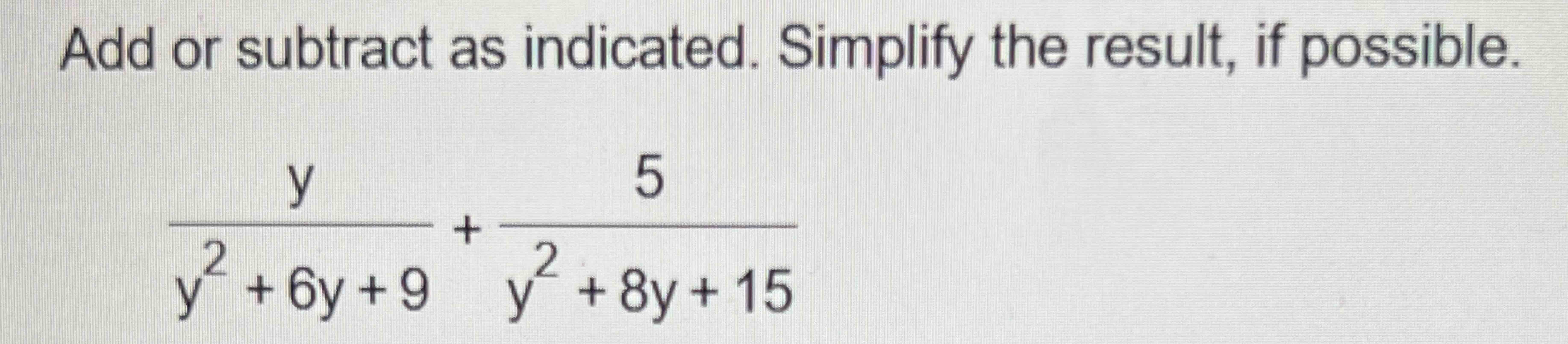 Solved Add or subtract as indicated. Simplify the result, if | Chegg.com