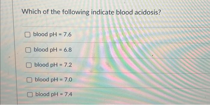 Solved Which of the following indicate blood acidosis? blood | Chegg.com