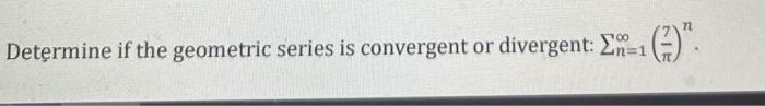 Solved Determine if the geometric series is convergent or | Chegg.com