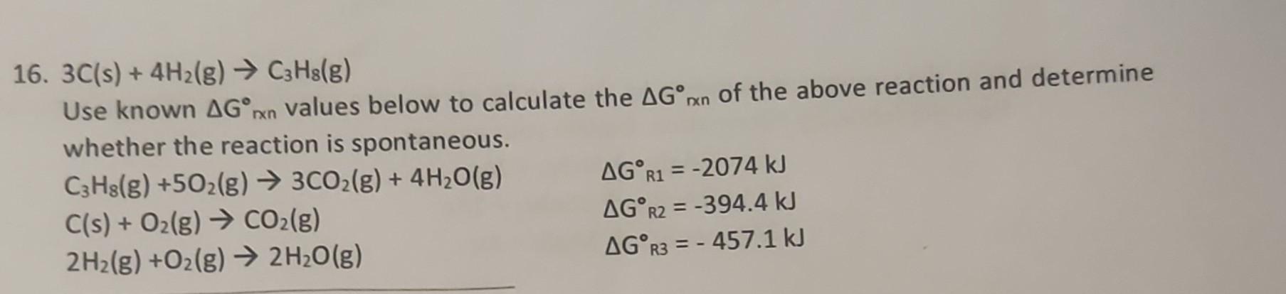 Solved 16. 3C(s)+4H2( g)→C3H8( g) Use known ΔG∘nxn values | Chegg.com