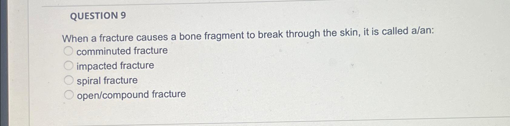 Solved QUESTION 9When a fracture causes a bone fragment to | Chegg.com
