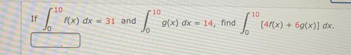 Solved If ∫010f(x)dx=31 and ∫010g(x)dx=14, find | Chegg.com