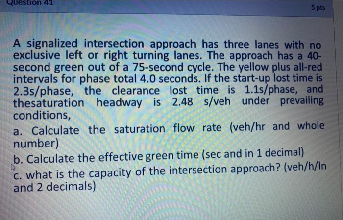 Solved Question 41 5 pts A signalized intersection approach | Chegg.com