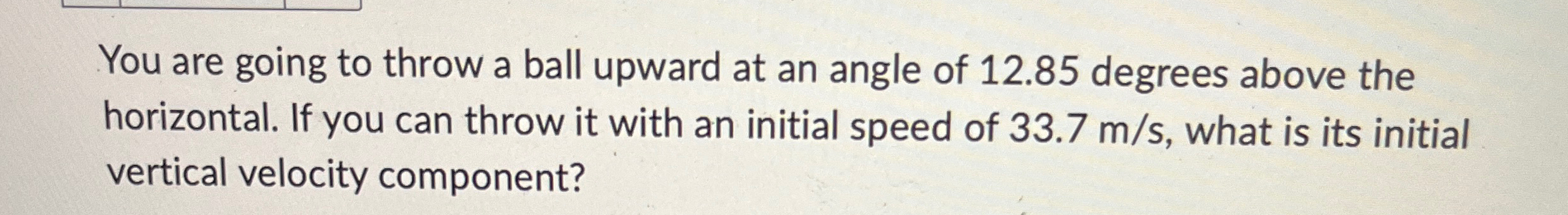 Solved You are going to throw a ball upward at an angle of | Chegg.com
