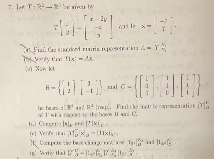 Solved 7. Let T:R2→R3 be given by T[xy]=⎣⎡x+2y−xy⎦⎤ and let | Chegg.com