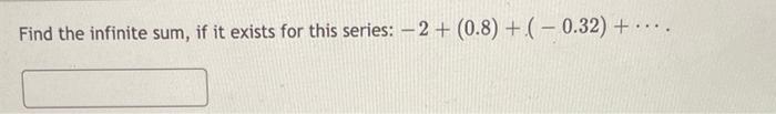 Solved Find the infinite sum, if it exists for this series: | Chegg.com