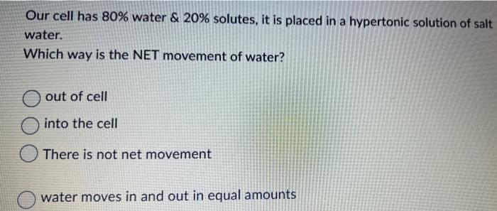 Solved Our cell has 80% water & 20% solutes, it is placed in | Chegg.com