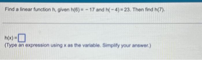 Solved Find a linear function h, given h(6)=−17 and | Chegg.com
