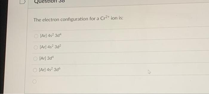 Solved Quest The Electron Configuration For A Cr2 Ion Is