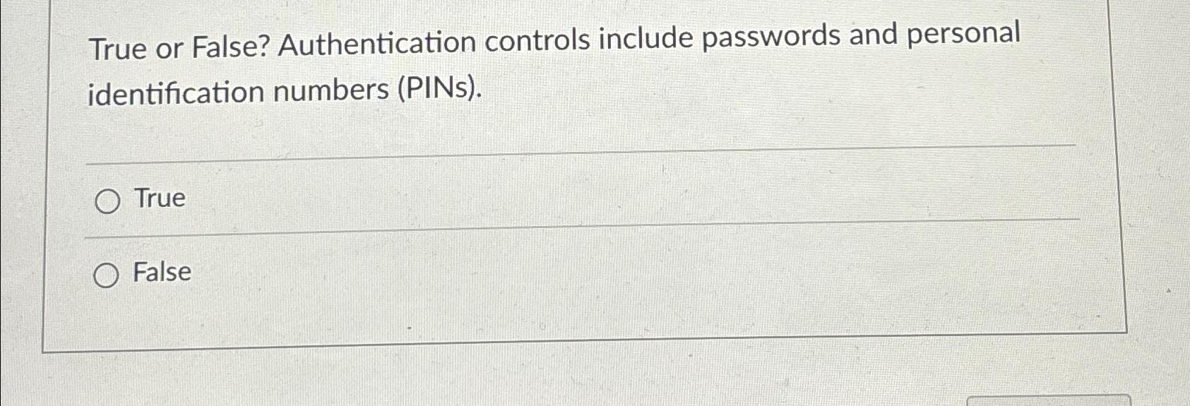 Solved True or False? Authentication controls include | Chegg.com