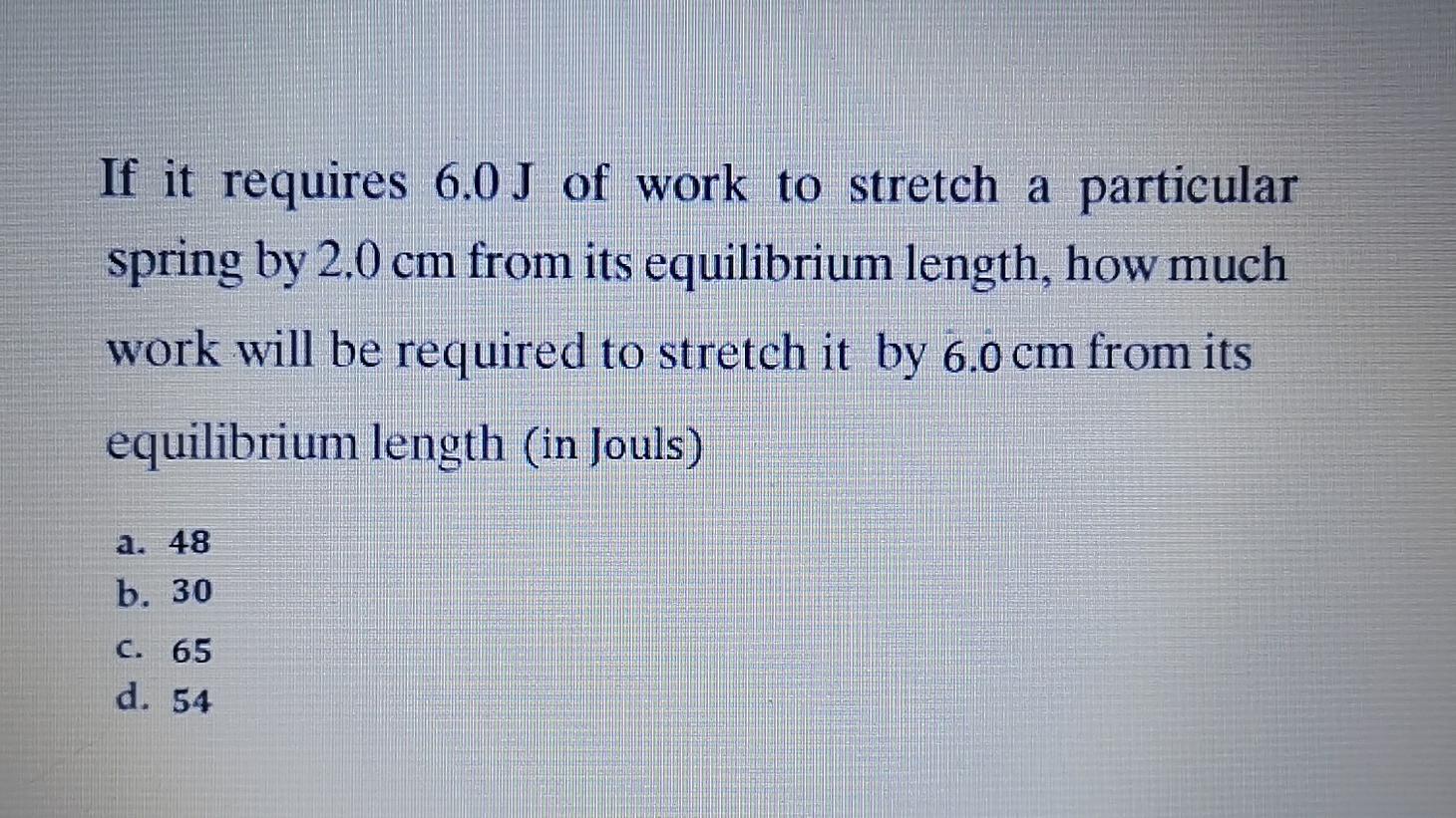 Solved If it requires 6.0 J of work to stretch a particular | Chegg.com
