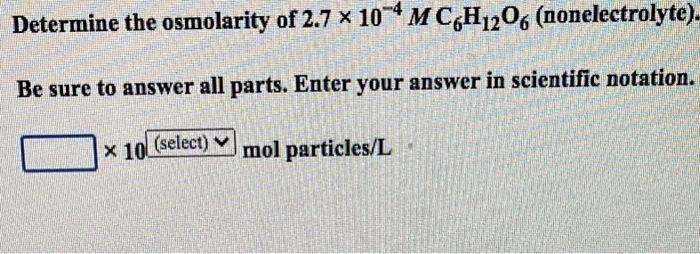 Solved Determine the osmolarity of 2.7×10−4MC6H12O6 | Chegg.com