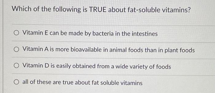 Solved Which of the following is TRUE about fat-soluble | Chegg.com