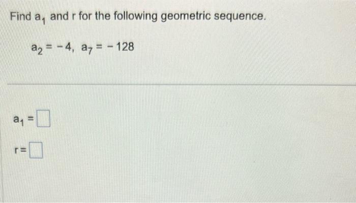 Solved Find a1 and r for the following geometric sequence. | Chegg.com