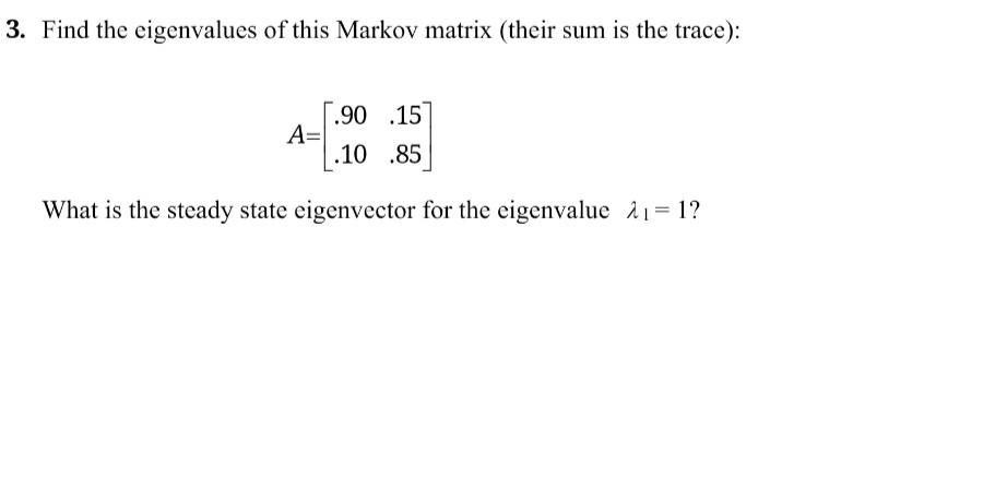 Solved 3. Find the eigenvalues of this Markov matrix (their | Chegg.com