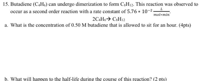 Solved 15. Butadiene (C.H.) can undergo dimerization to form | Chegg.com