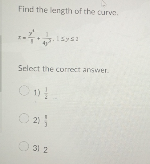Solved Find the length of the curve.x=y48+14y2,1≤y≤2Select | Chegg.com