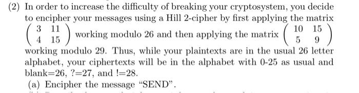 Solved how to encrypt the message (SEND) by hill cypher 2*2 | Chegg.com