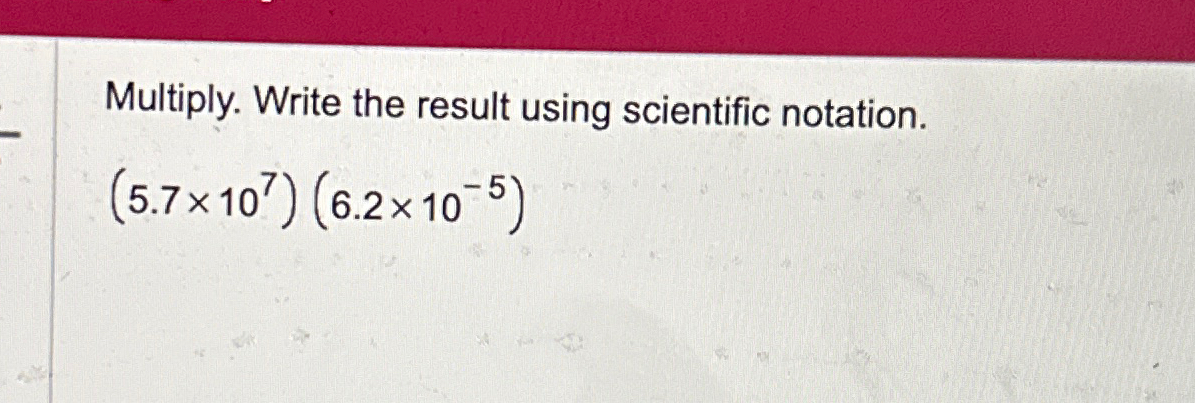 Solved Multiply Write The Result Using Scientific 9969