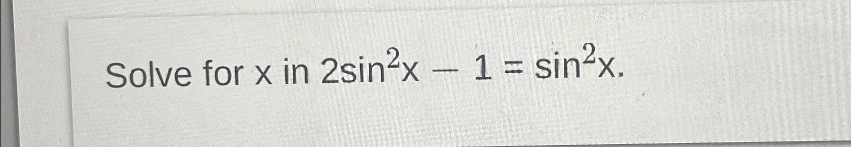Solved Solve for x ﻿in 2sin2x-1=sin2x | Chegg.com