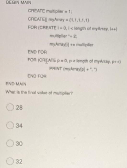 Solved BEGIN MAIN CREATE multiplier = 1: CREATEI myArray = | Chegg.com