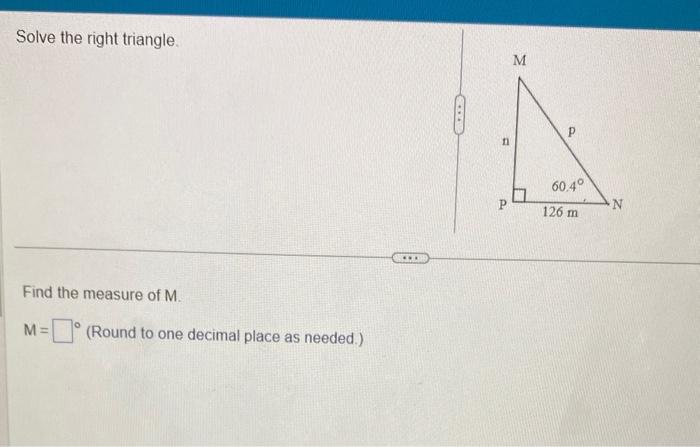 Solved Solve the right triangle. Find the measure of M. M= | Chegg.com