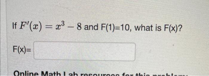 Solved If F′(x)=x3−8 and F(1)=10, what is F(x)? | Chegg.com