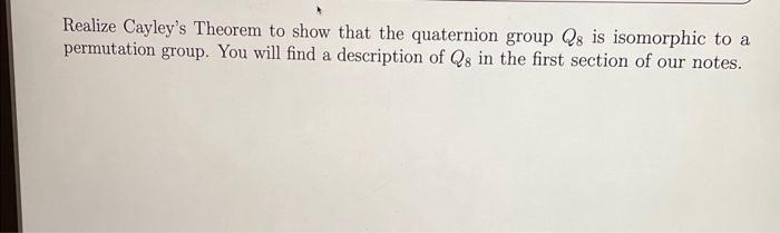 Solved Realize Cayley's Theorem to show that the quaternion | Chegg.com