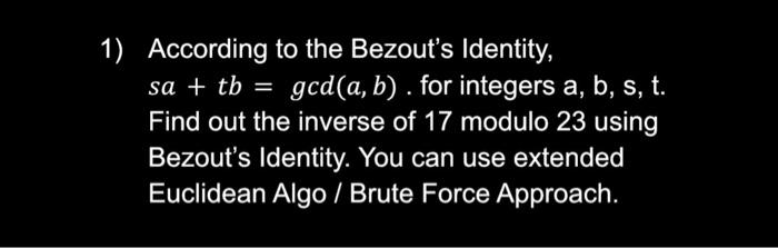 Solved According to the Bezout's Identity, sa+tb=gcd(a,b). | Chegg.com