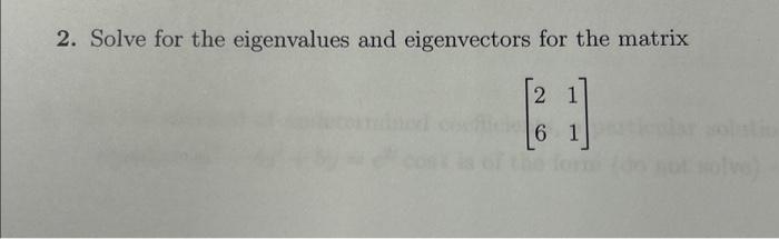 Solved 2. Solve for the eigenvalues and eigenvectors for the | Chegg.com