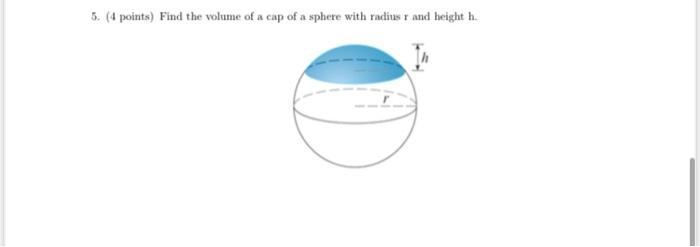 Solved 5. (4 points) Find the volume of a cap of a sphere | Chegg.com