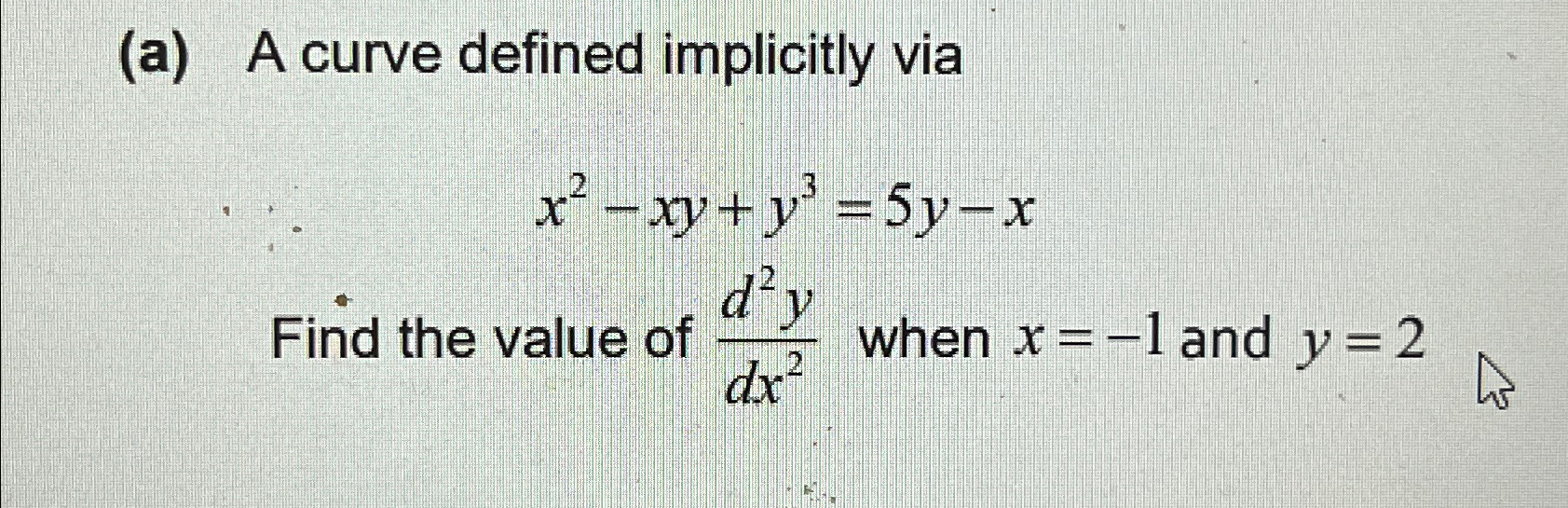 Solved (a) ﻿A curve defined implicitly viax2-xy+y3=5y-xFind | Chegg.com