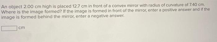 Solved An object 2.00 cm high is placed 12.7 cm in front of | Chegg.com
