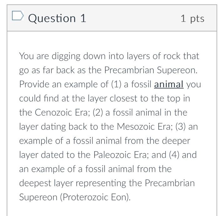 Solved Question 1 1 pts You are digging down into layers of | Chegg.com