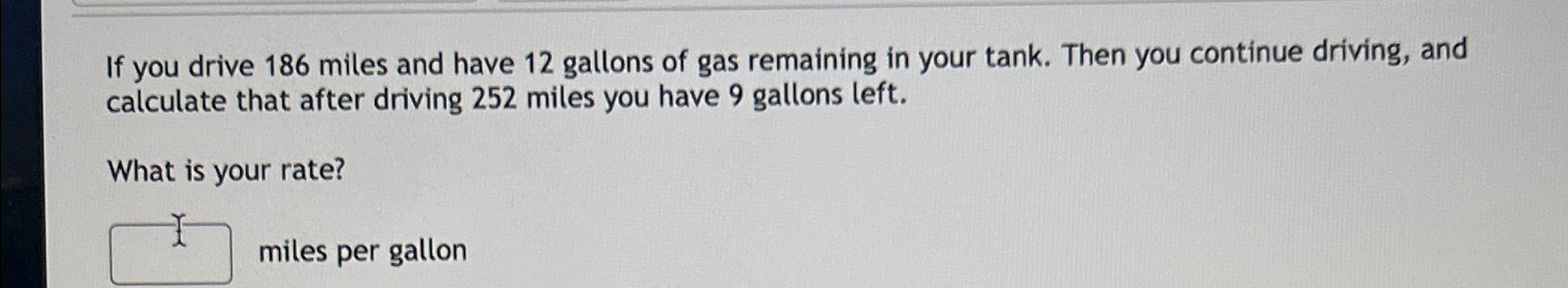 Solved If you drive 186 ﻿miles and have 12 ﻿gallons of gas | Chegg.com