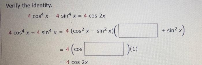 Solved Verify the identity. 4 cos4 x - 4 sin4 x = 4 cos 2x x | Chegg.com