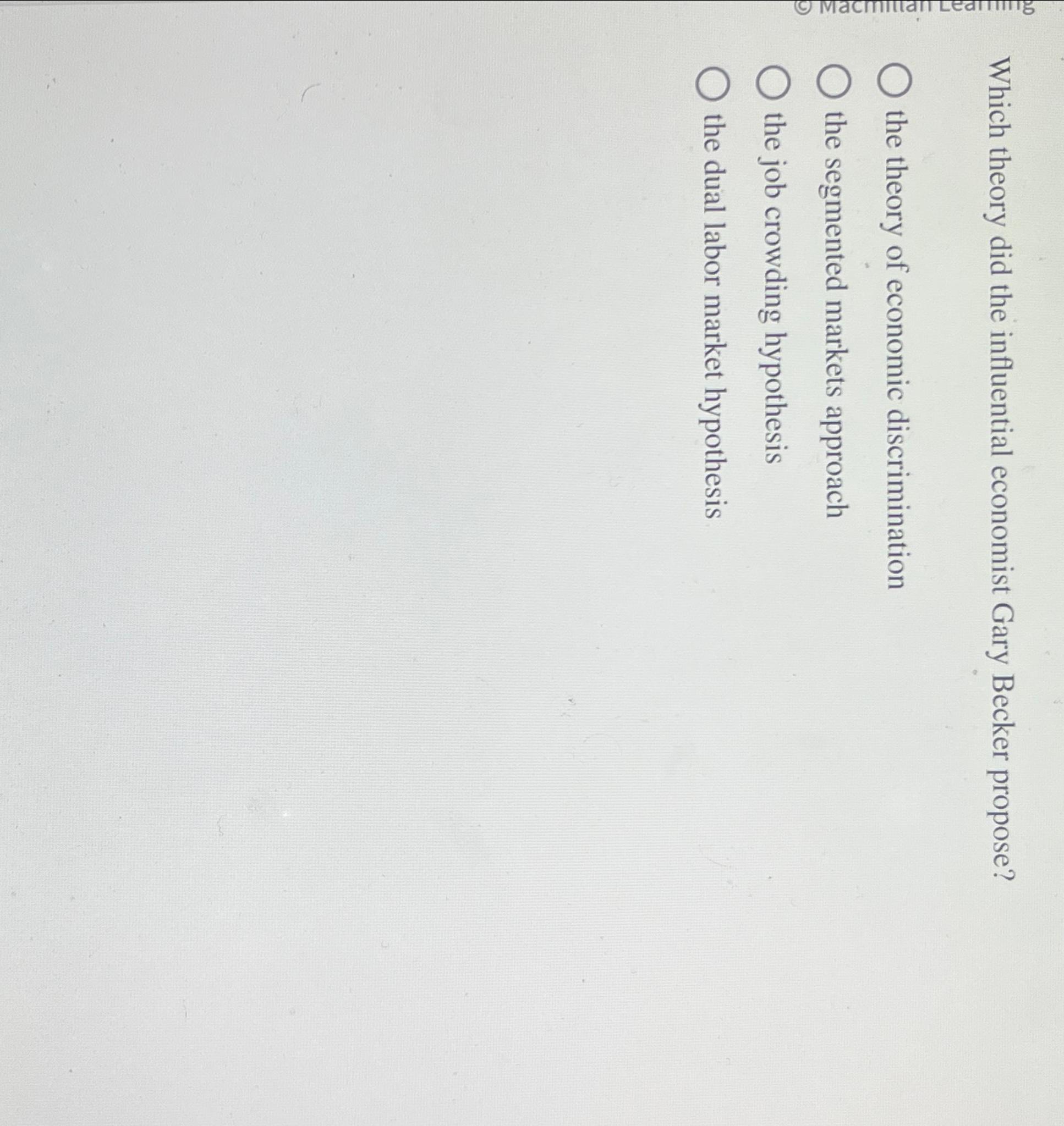 Solved Which theory did the influential economist Gary | Chegg.com